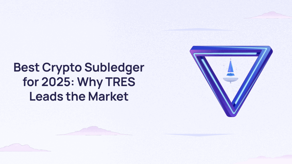 Best Crypto Subledger for 2025: Why TRES Leads the Market | Crypto ...